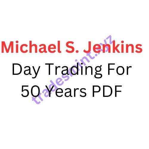 Michael S. Jenkins – Day Trading For 50 Years PDF – TradesMint
